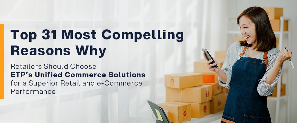 31 Reasons to Choose ETP’s Unified Commerce Solutions